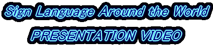 Sign Language Around the World PRESENTATION VIDEO